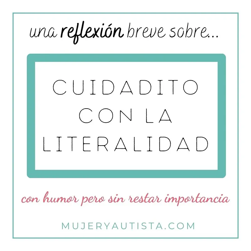 Reflexión breve sobre la literalidad - MUJER Y AUTISTA - SARA CODINA