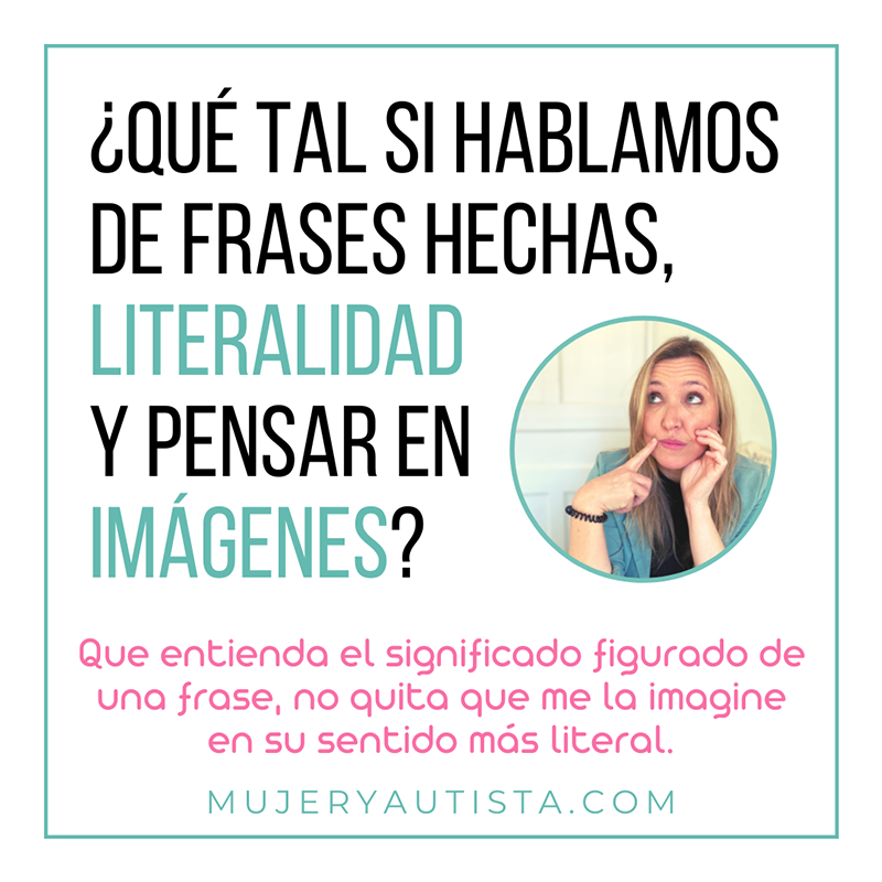 Frases hechas, literalidad e imágenes. - MUJER Y AUTISTA - SARA CODINA