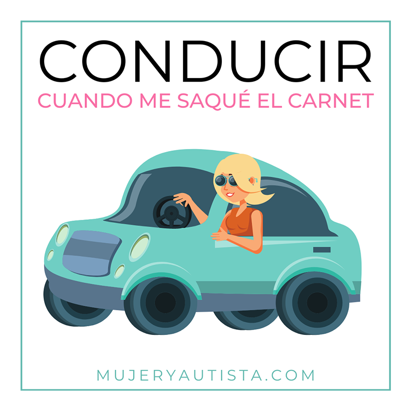 CONDUCIR: Cuando me saqué el carnet. - MUJER Y AUTISTA - SARA CODINA